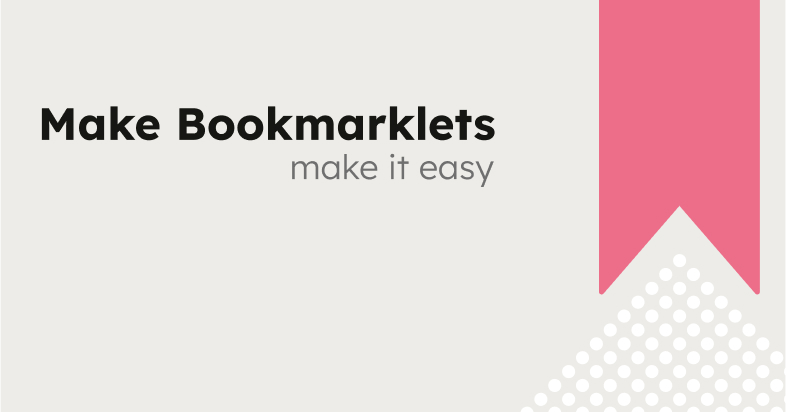 Make Bookmarklets · Make it easy